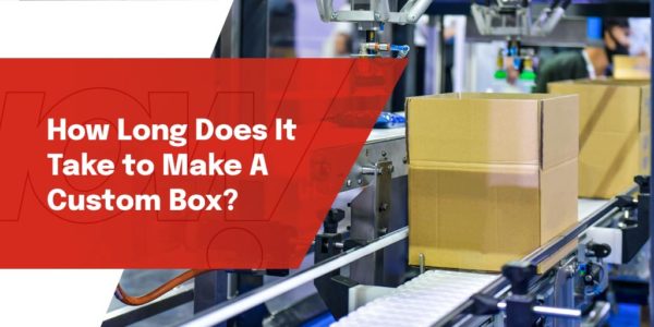 Steps of the Custom Box-Making Process - Custom Boxes Now